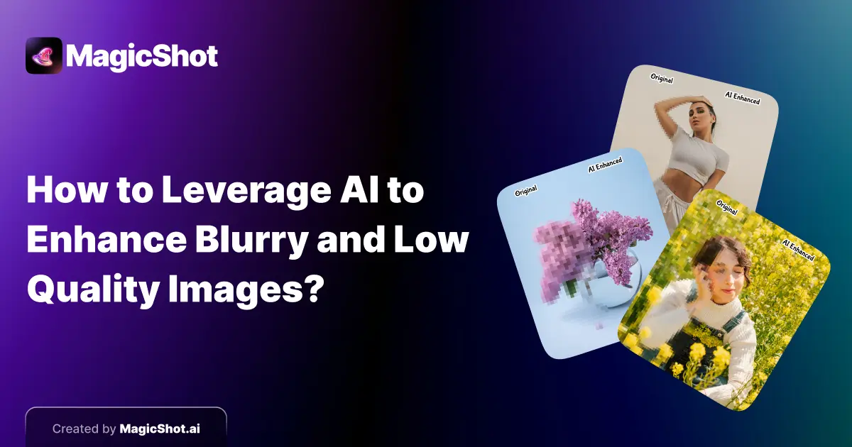 How to Leverage AI to Enhance Blurry and Low Quality Images